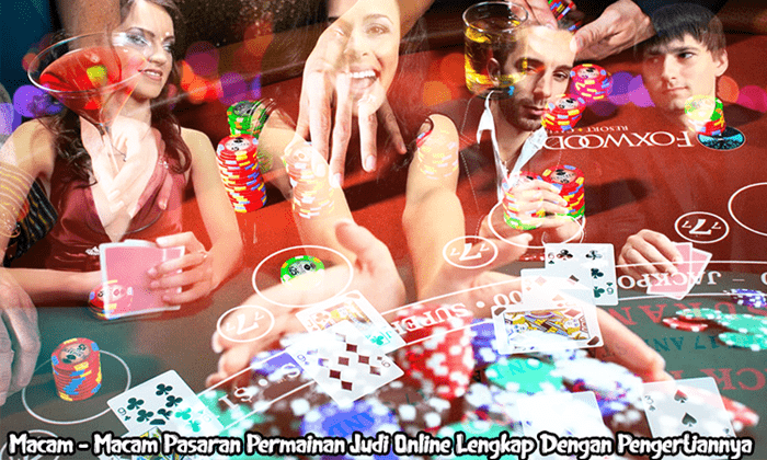 Macam – Macam Pasaran Permainan Judi Online Lengkap Dengan Pengertiannya